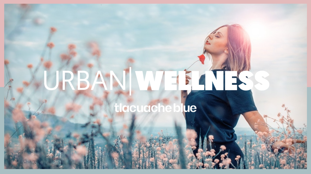 Urban Wellness — TlacuacheBlue.com